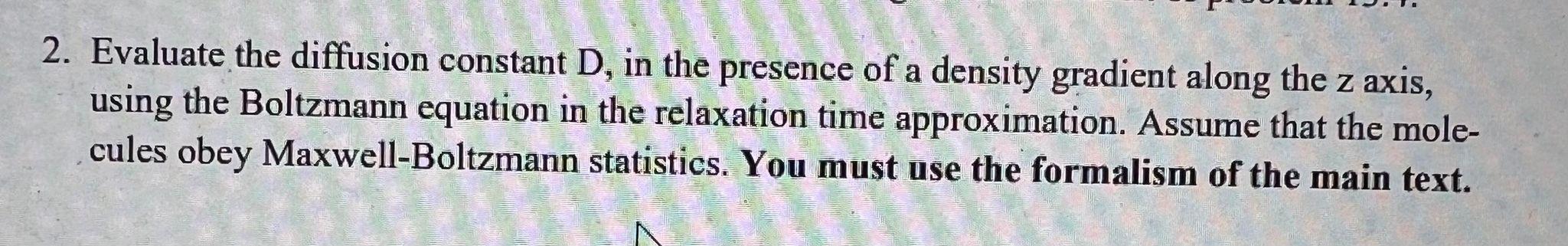 Solved 2. Evaluate the diffusion constant D, in the presence | Chegg.com