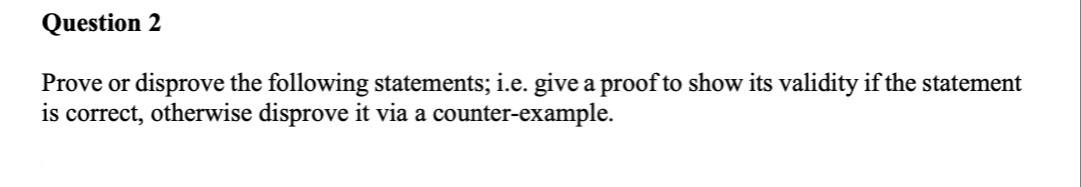 Solved Prove or disprove the following statements; i.e. give | Chegg.com