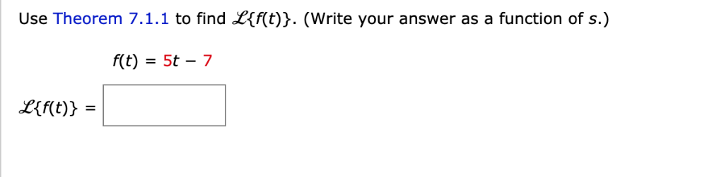 Solved Use Theorem 7.1.1 to find L{f(t)}. (Write your answer | Chegg.com