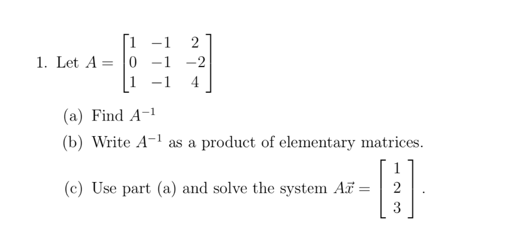 Solved 2 -1 -2 1. Let A _ 4 (a) Find A-1 (b) Write A-1 | Chegg.com