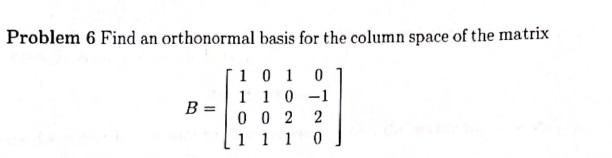 Solved Problem 6 Find an orthonormal basis for the column | Chegg.com