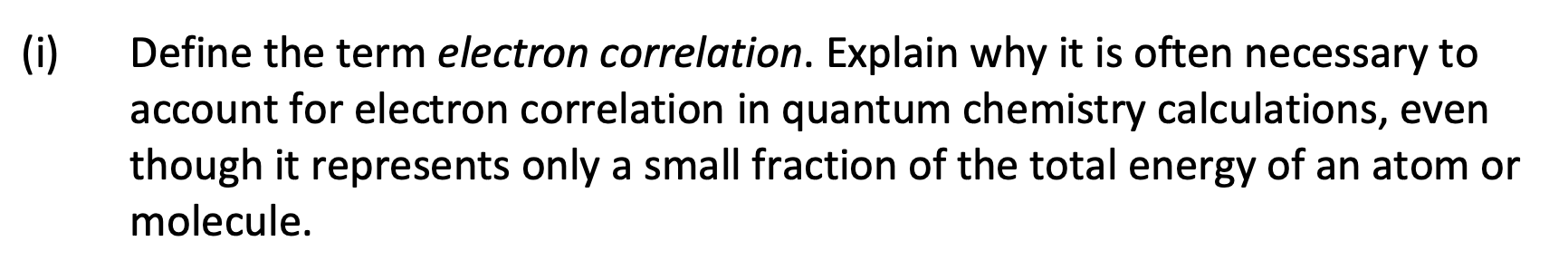 Solved (i) Define the term electron correlation. Explain why | Chegg.com