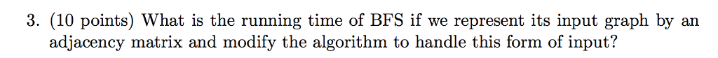 Solved 3. (10 points) What is the running time of BFS if we | Chegg.com