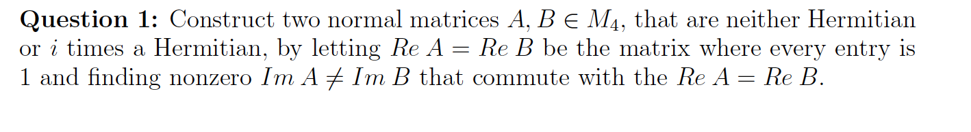 Solved Question 1: Construct two normal matrices A,B∈M4, | Chegg.com