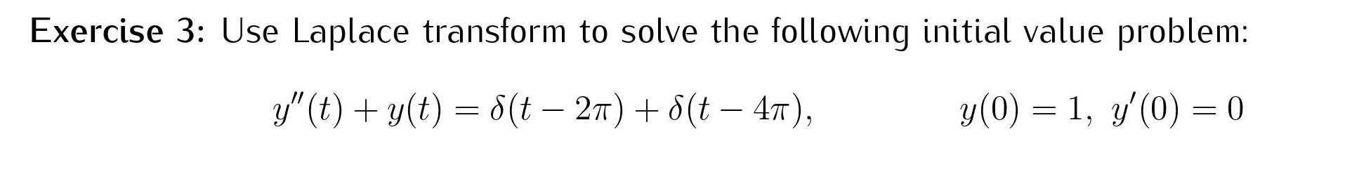 Solved Exercise 3: Use Laplace transform to solve the | Chegg.com