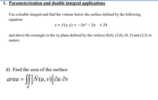 Solved 1. Parameterization and double integral applications | Chegg.com