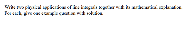 Solved Write two physical applications of line integrals | Chegg.com