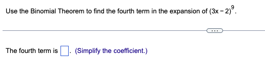Solved Use the Binomial Theorem to find the fourth term in | Chegg.com