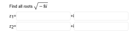 Solved Find all roots −8i z1= z2= +i | Chegg.com