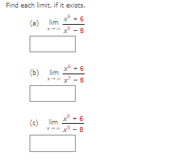 Solved Find each limit, if it exists. (a) limx→∞x6−8x6+6 (b) | Chegg.com