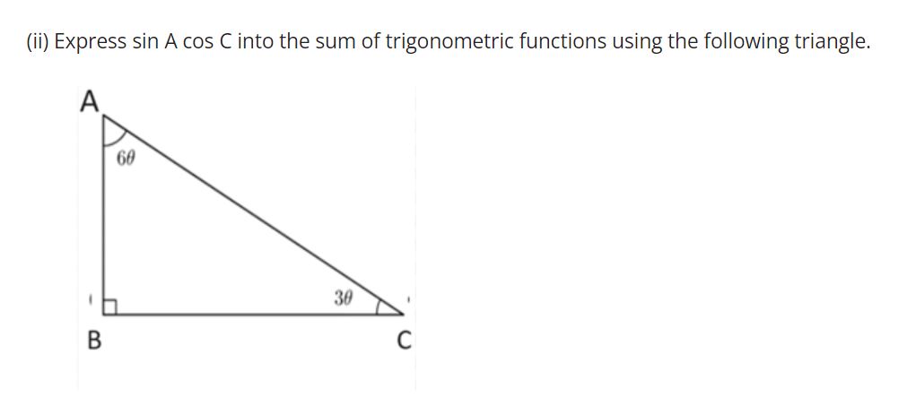 Solved (ii) ﻿Express sinAcosC ﻿into the sum of trigonometric | Chegg.com