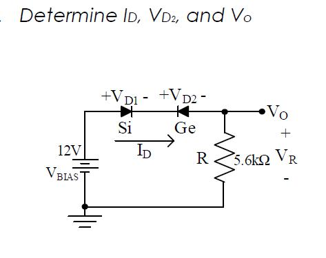 Solved Determine ID, VD2, and Vo +VDI +Vi D2 •Vo → Si Ір Ge | Chegg.com