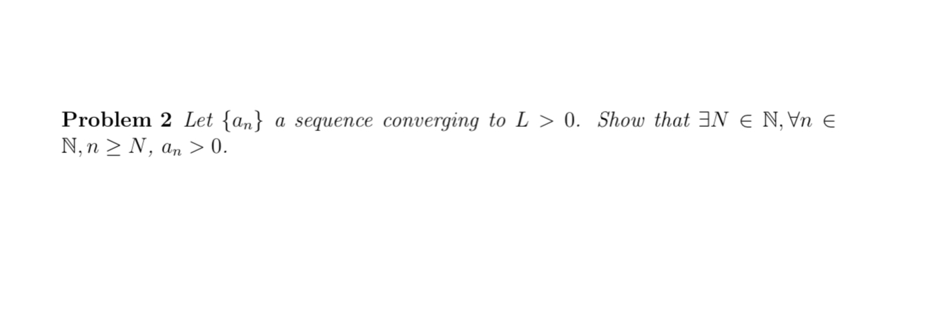 Solved Problem 2 Let {an} a sequence converging to L > 0. | Chegg.com