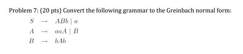 Solved Problem 7: (20 pts) Convert the following grammar to | Chegg.com