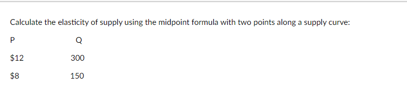 Solved Calculate the elasticity of supply using the midpoint | Chegg.com