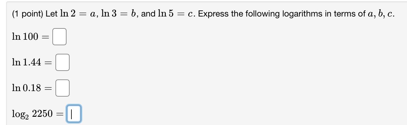 Solved (1 point) Let ln2=a,ln3=b, and ln5=c. Express the | Chegg.com