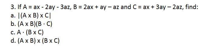 Solved 3. If A = ax - 2ay - 3az, B = 2ax + ay - az and C = | Chegg.com