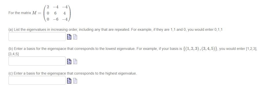 Solved For the matrix M = 2 -4 -4 0 6 4 0 -6 -4 (a) List the | Chegg.com
