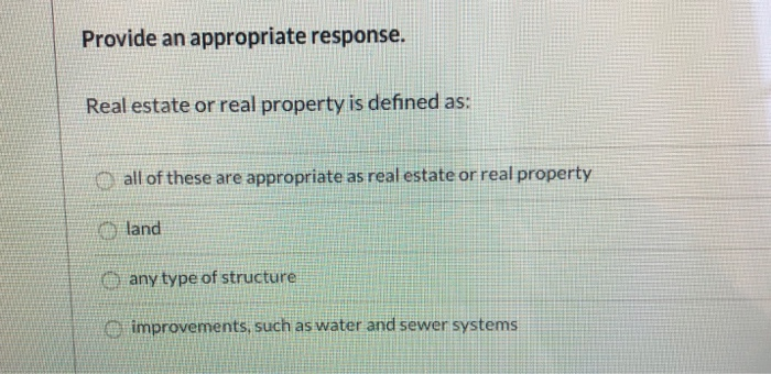 Solved Provide an appropriate response. Real estate or real | Chegg.com