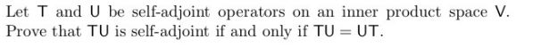 Solved Let T and U be self-adjoint operators on an inner | Chegg.com