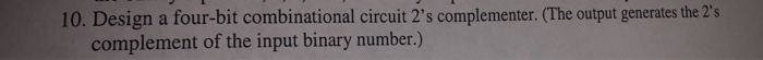 Solved 10 Design A Four Bit Combinational Circuit 2 S