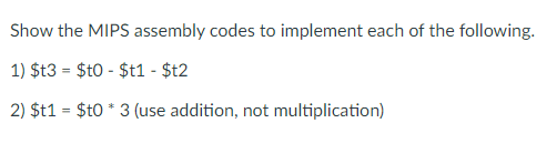 Solved Show the MIPS assembly codes to implement each of the | Chegg.com
