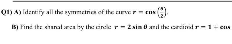 Solved Q1) A) Identify all the symmetries of the curve r = | Chegg.com