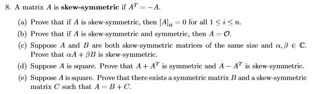 Solved 8. A matrix A is skew-symmetric if A-A (a) Prove that | Chegg.com