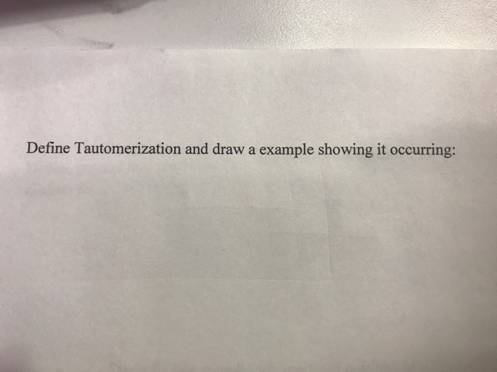 Solved Define Tautomerization and draw a example showing it | Chegg.com