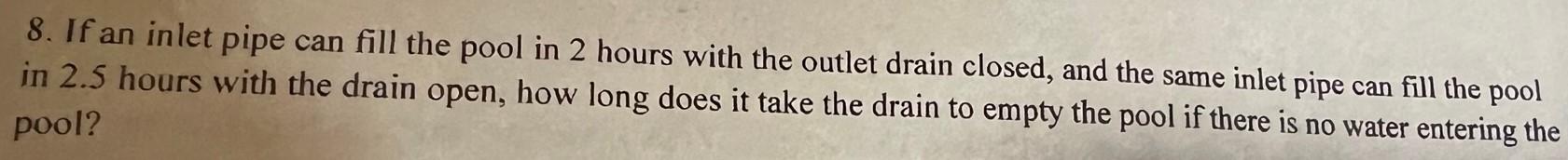 Solved 8. If an inlet pipe can fill the pool in 2 hours with | Chegg.com