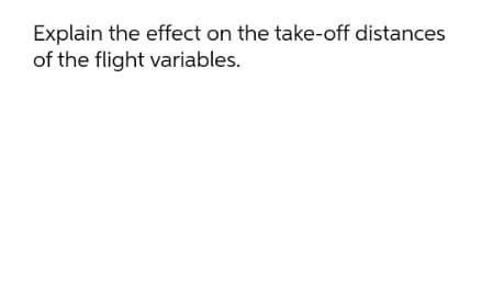 Solved Explain the effect on the take-off distances of the | Chegg.com