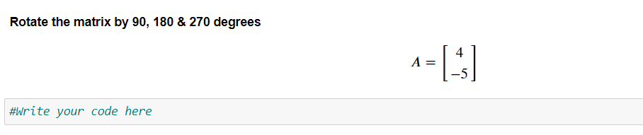 Solved Rotate the matrix by 90, 180 & 270 degrees #write | Chegg.com