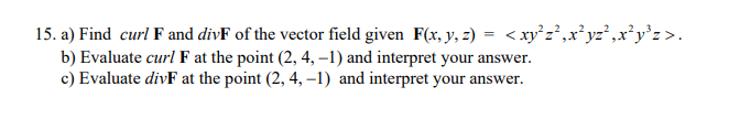Solved 15. a) Find curl F and divF of the vector field given | Chegg.com