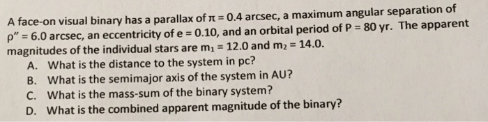 Solved A face-on visual binary has a parallax of π = 0.4 | Chegg.com