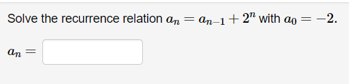 Solved Solve the recurrence relation an=an−1+2n with a0=−2. | Chegg.com