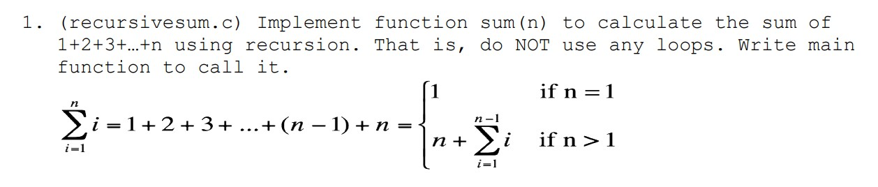 Solved 1. (recursivesum.c) Implement function sum (n) to | Chegg.com