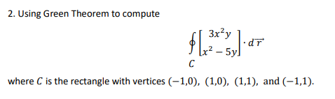 Solved 2. Using Green Theorem to compute ∮[3x2yx2−5y]⋅dr | Chegg.com