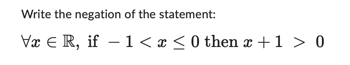 Solved Write the negation of the statement: ∀x∈R, if −1 | Chegg.com