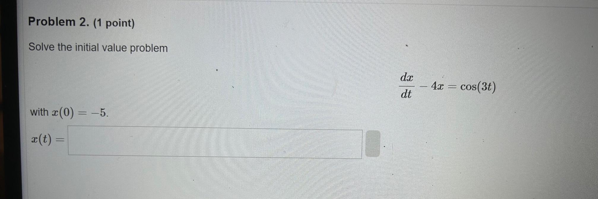 Solved Solve the initial value problem dtdx−4x=cos(3t) with | Chegg.com
