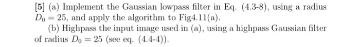Solved [5] (a) Implement the Gaussian lowpass filter in Eq. | Chegg.com