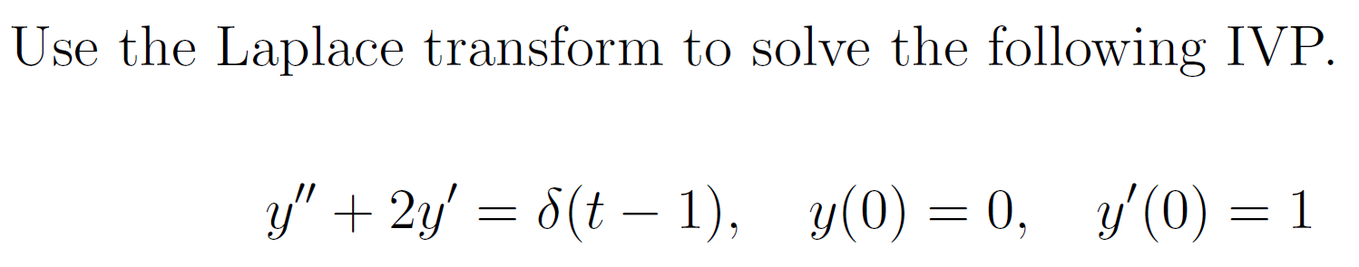 Solved Use the Laplace transform to solve the following IVP. | Chegg.com