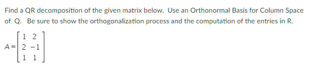 Solved Find a QR decomposition of the given matrix below. | Chegg.com