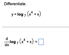 Solved Differentiate. y=log7(x4+x) dxdlog7(x4+x)= | Chegg.com