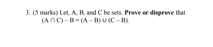 Solved 3. (5 marks) Let, A, B, and C be sets. Prove or | Chegg.com