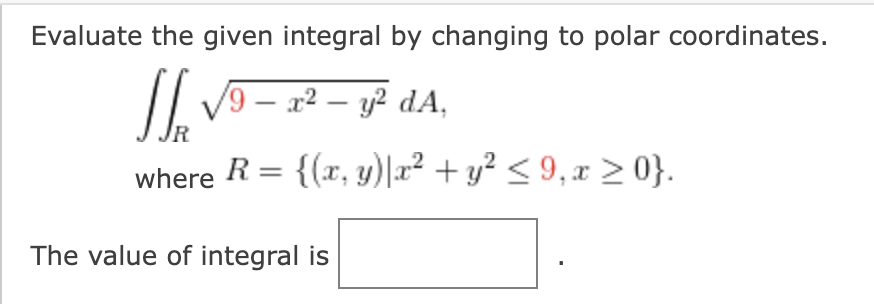 Solved Evaluate the given integral by changing to polar | Chegg.com