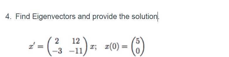 Solved 4. Find Eigenvectors and provide the solution. | Chegg.com