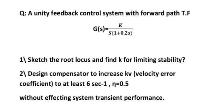 Solved Q: A unity feedback control system with forward path | Chegg.com