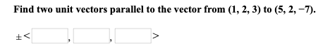 Solved Find two unit vectors parallel to the vector from (1, | Chegg.com