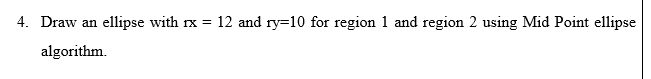 Solved 4. Draw an ellipse with rx = 12 and ry=10 for region | Chegg.com