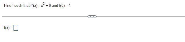 Find f such that f′(x)=x2+6 and f(0)=4 f(x)= | Chegg.com
